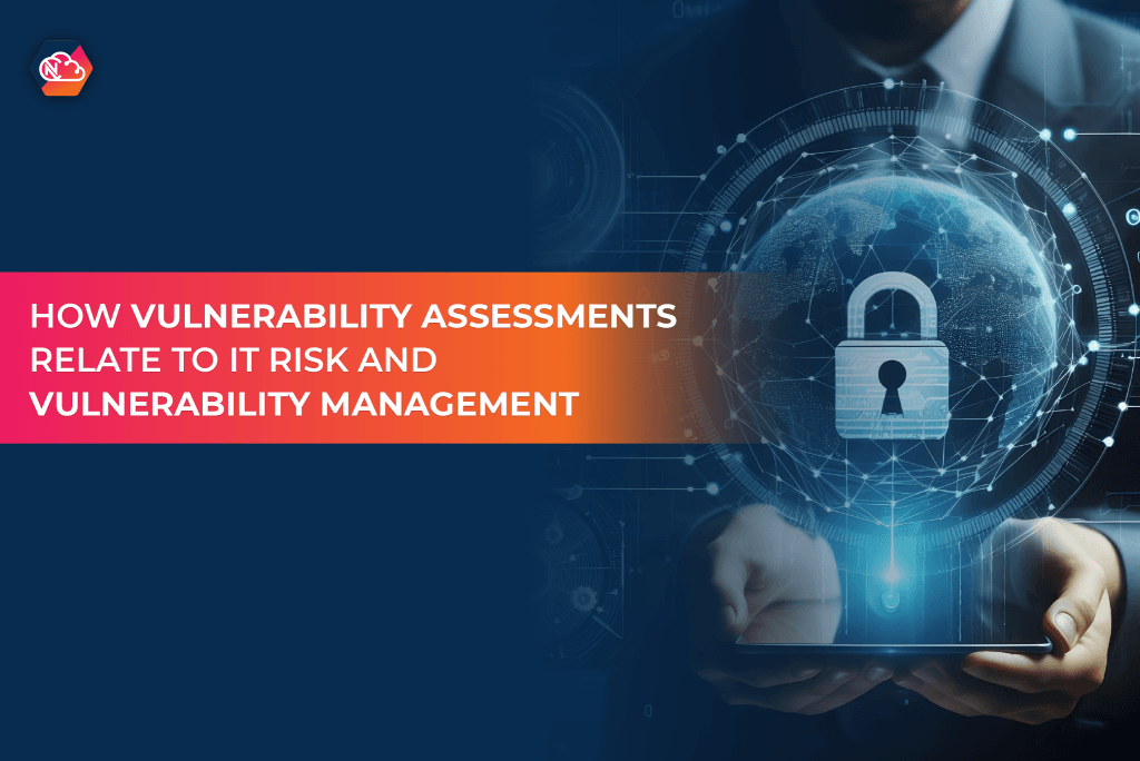 Vulnerability Assessments Relate to IT Risk and Vulnerability Management