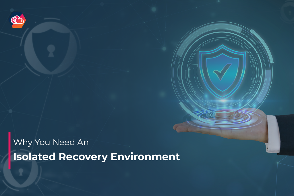 Why You Need an Isolated Recovery Environment